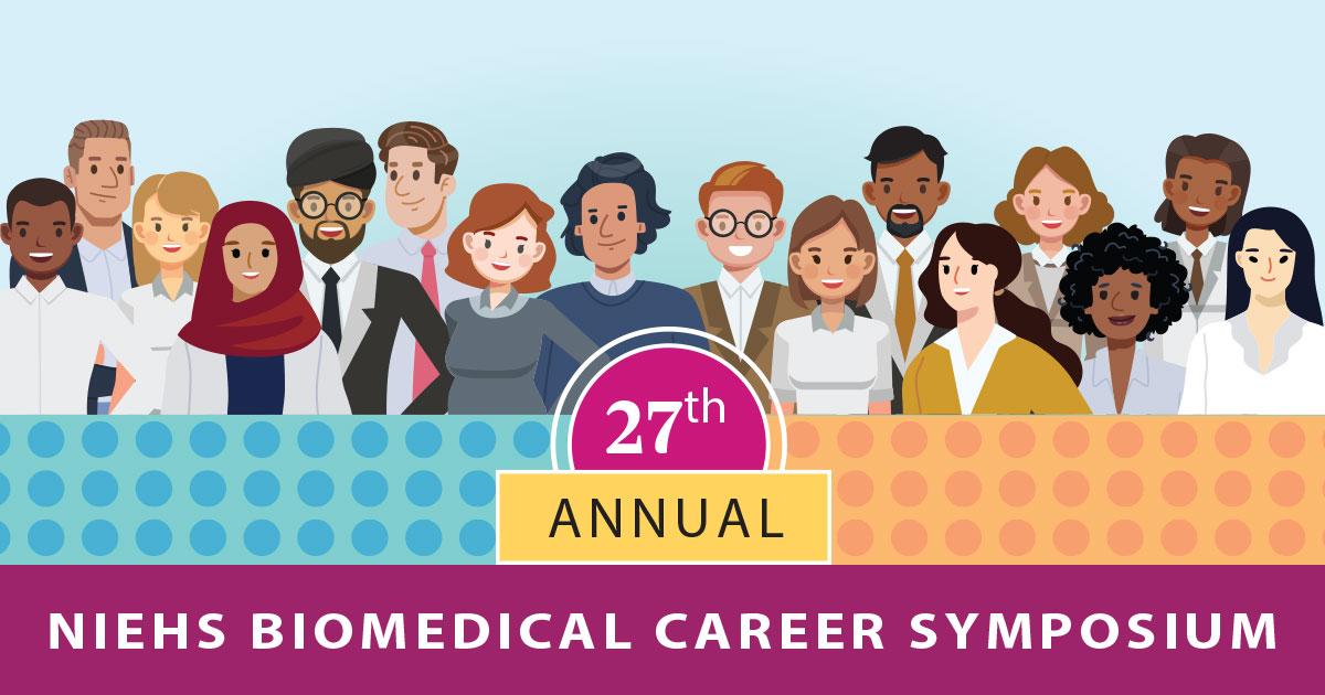 27th Annual NIEHS Biomedical Career Symposium | National Institute of ...