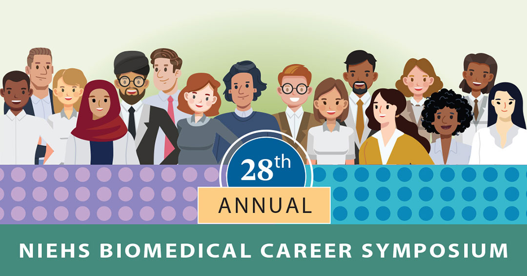 28th Annual NIEHS Biomedical Career Symposium | National Institute of ...